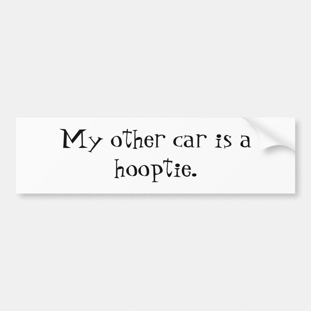 My other car is a hooptie. - Customized Bumper Sticker | Zazzle