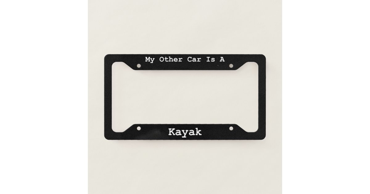 My Other Car Is A Kayak License Plate Frame | Zazzle