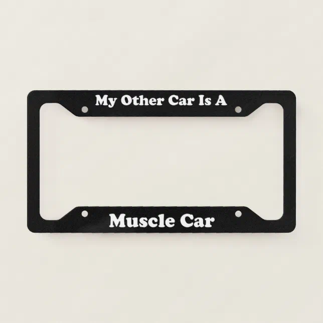 My Other Car Is A Muscle Car License Plate Frame | Zazzle