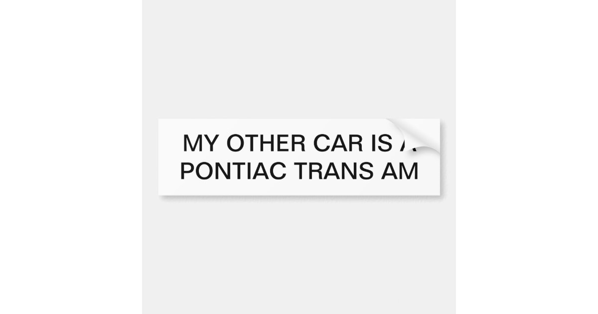 MY OTHER CAR IS A PONTIAC TRANS AM Bumper Sticker | Zazzle