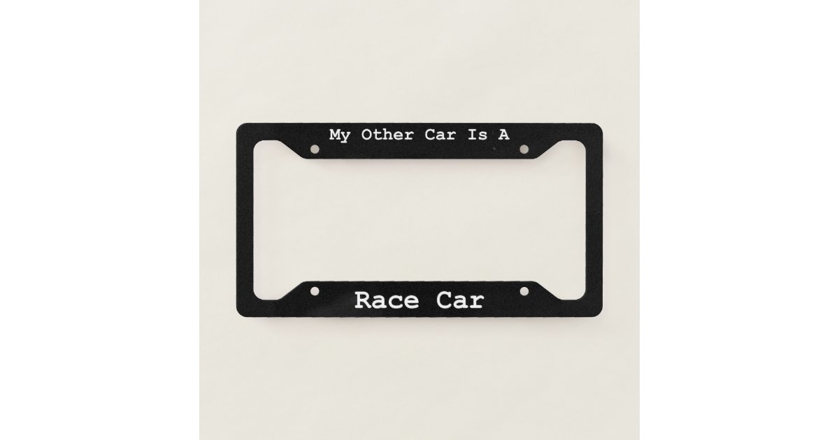 My Other Car Is A Race Car License Plate Frame | Zazzle
