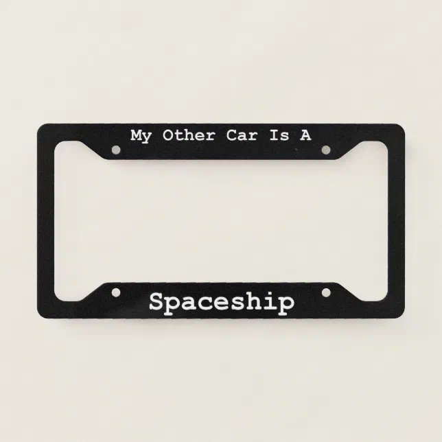 My Other Car Is A Spaceship License Plate Frame | Zazzle