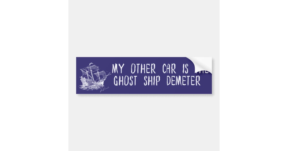My Other Car Is The Ghost Ship Demeter Bumper Sticker | Zazzle