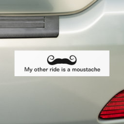 My Other Ride Is A Moustache Bumper Sticker | Zazzle