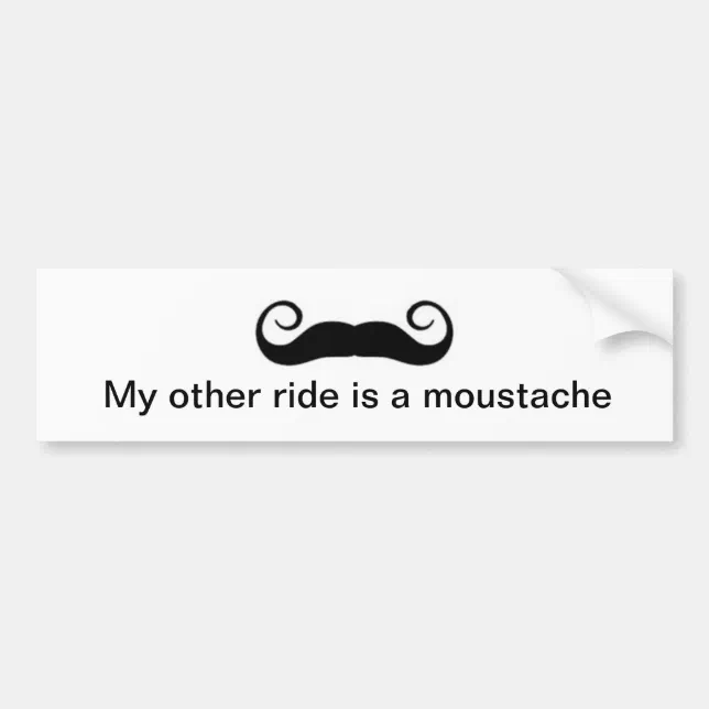 My Other Ride Is A Moustache Bumper Sticker | Zazzle