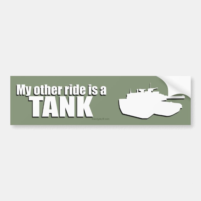 My Other Ride is a TANK Bumper Sticker | Zazzle