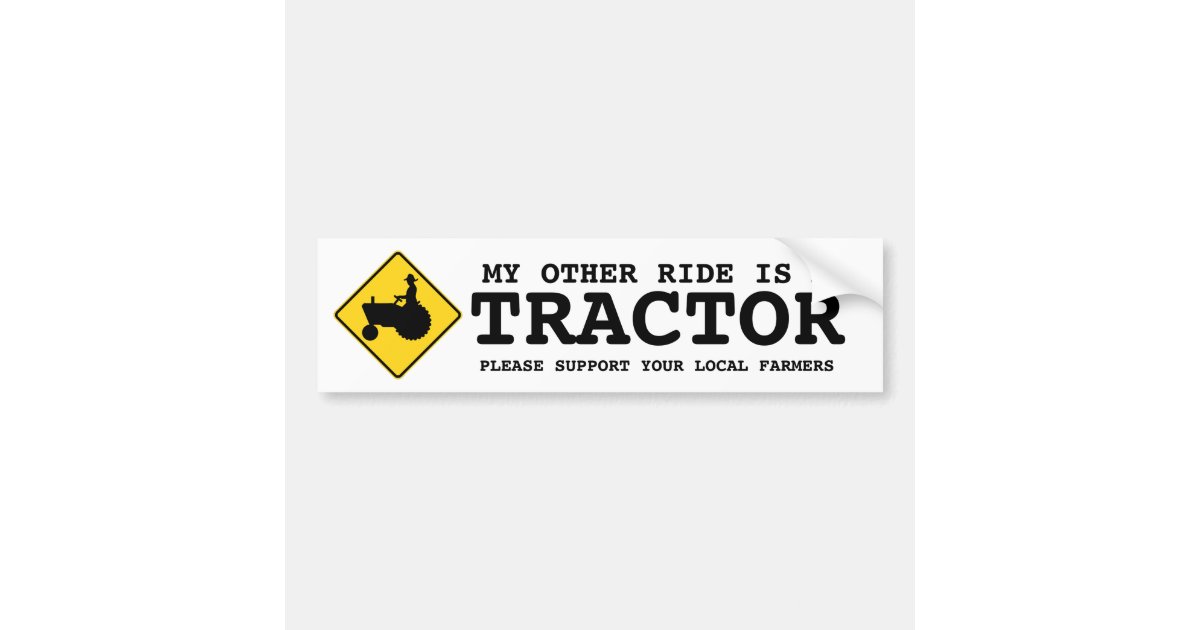 My Other Ride is a TRACTOR Support Local Farmers Bumper Sticker | Zazzle