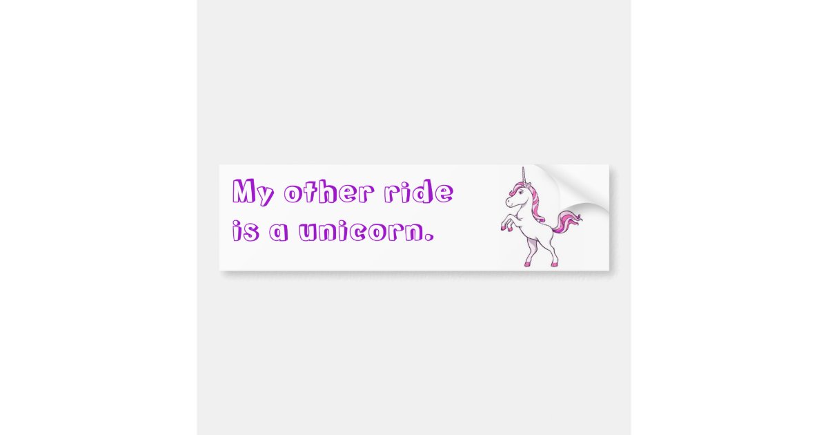 "My other ride is a unicorn." Bumper Sticker | Zazzle