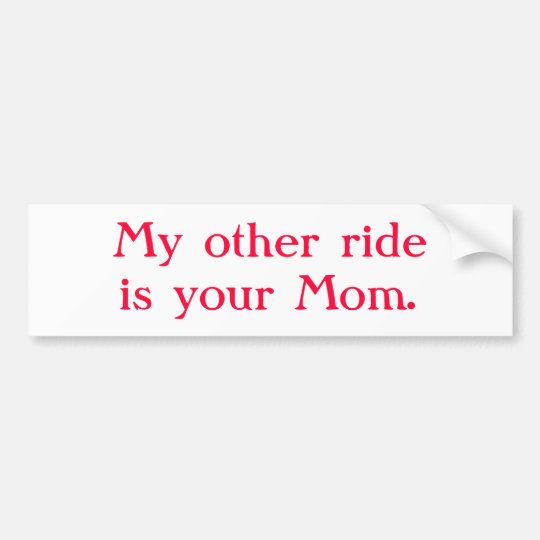My Other Ride Is Your Mom Bumper Sticker