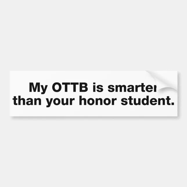 My OTTB is smarter than your honor student Bumper Sticker | Zazzle