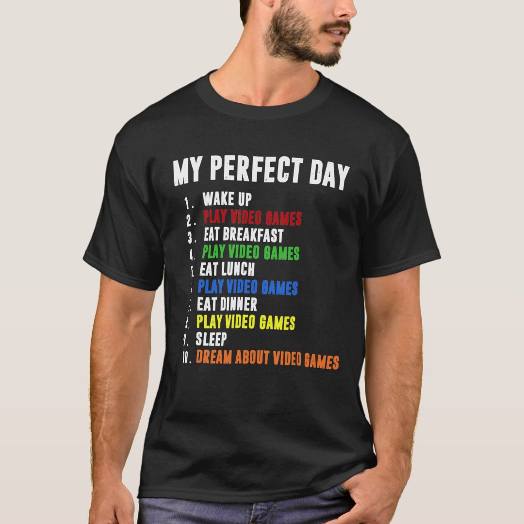 My Perfect Day Video Games T-shirt Funny Cool Game | Zazzle