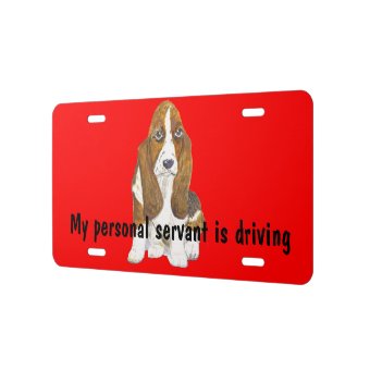 My personal servant is driving Basset Hound License Plate | Zazzle