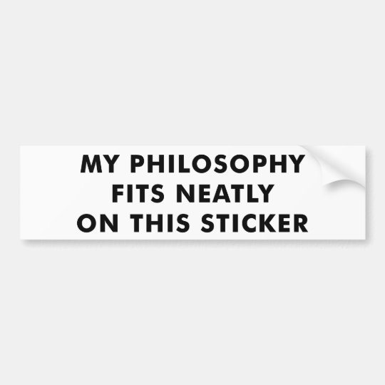 My Philosophy Bumper Sticker | Zazzle.com