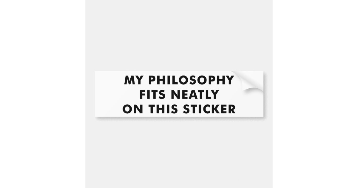 My Philosophy Bumper Sticker | Zazzle