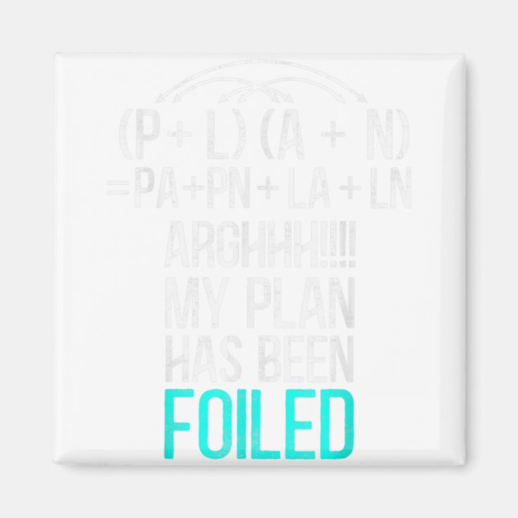 My Plan Has Been Foiled Funny Math Teacher Pun T-S Magnet | Zazzle