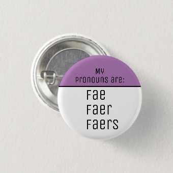 My pronouns are Fae Faer Faers Button | Zazzle