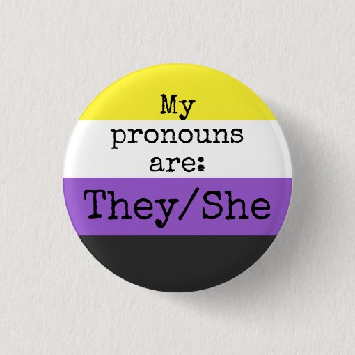 My pronouns are: They/She - Nonbinary Flag Button | Zazzle