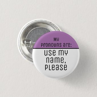 My pronouns are Use my name please Button | Zazzle