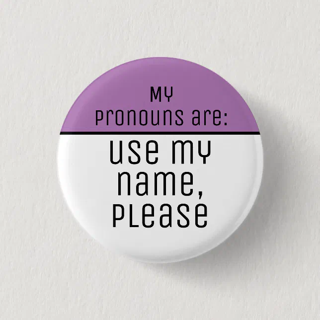 My pronouns are Use my name please Button | Zazzle