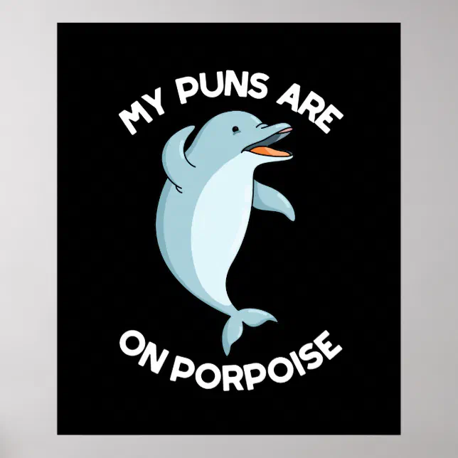 My Puns Are On Porpoise Funny Animal Pun Dark BG Poster | Zazzle