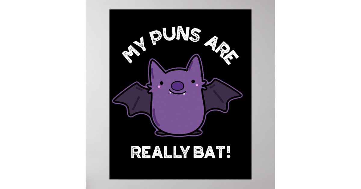 My Puns Are Really Bat Funny Animal Pun Dark BG Poster | Zazzle