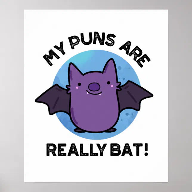 My Puns Are Really Bat Funny Animal Pun Poster | Zazzle