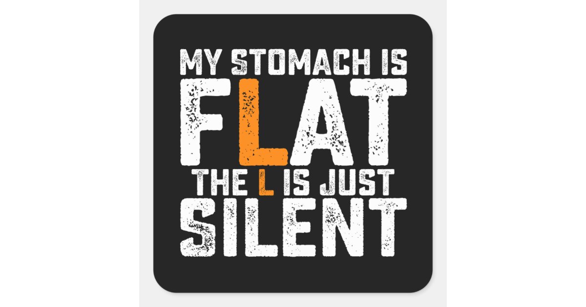 My Stomach Is Flat The L Is Just Silent Square Sticker | Zazzle