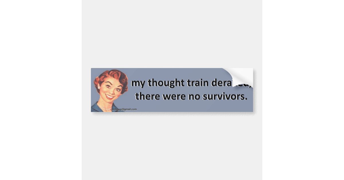 my thought train derailed... bumper sticker | Zazzle