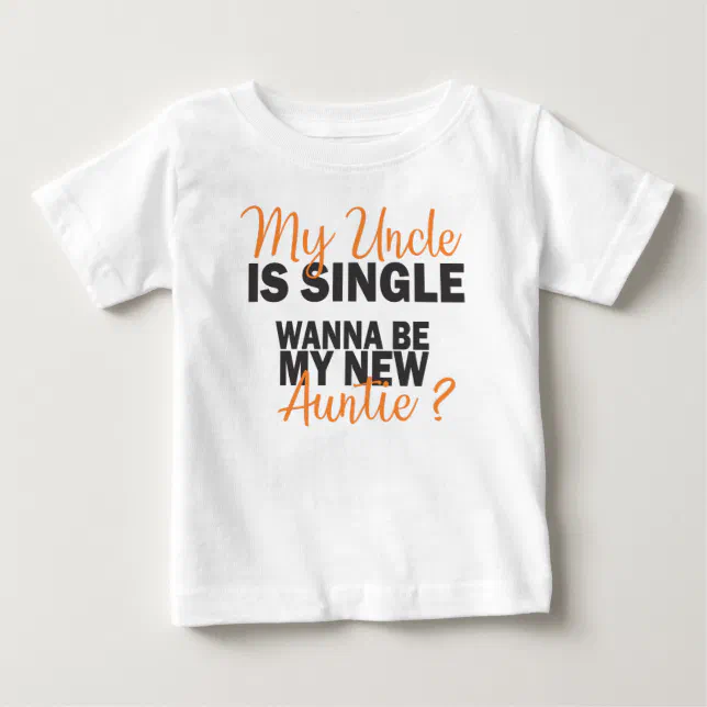 My Uncle is Single Baby T-Shirt | Zazzle