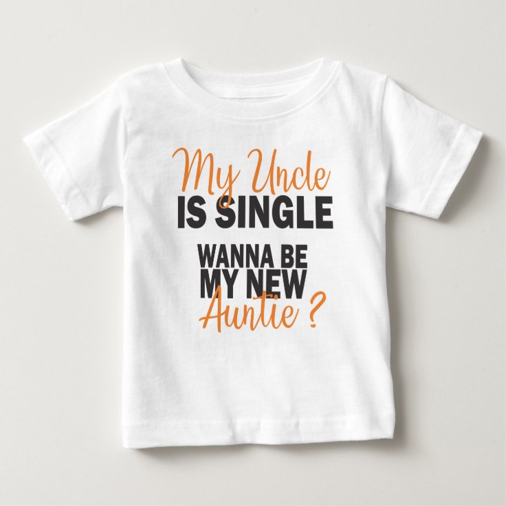 My Uncle is Single Baby T-Shirt | Zazzle