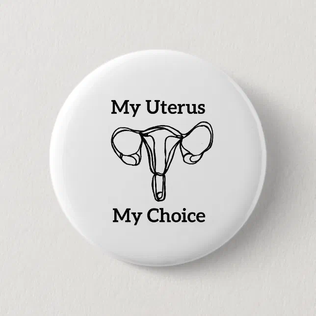 My Uterus My Choice Button Feminist Pro-choice | Zazzle