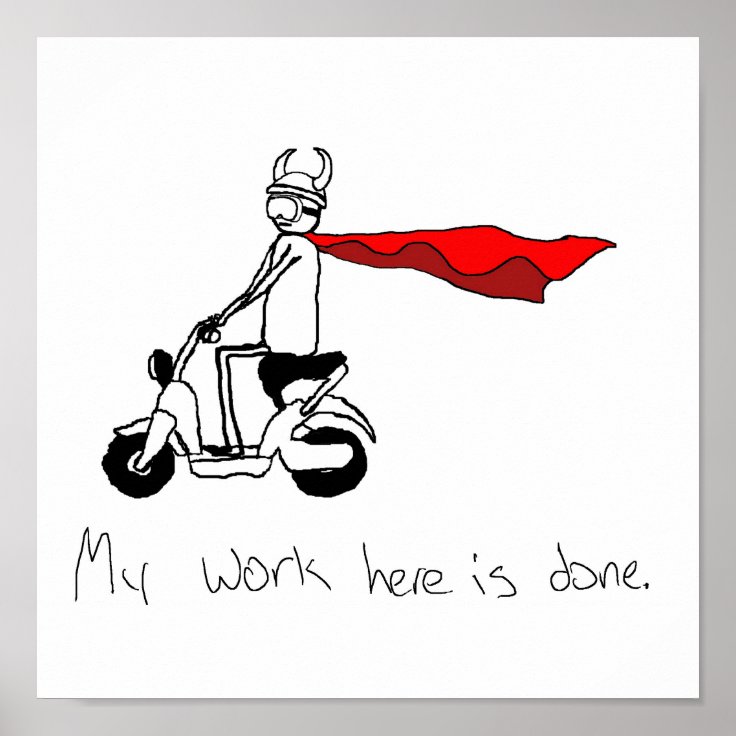My Work Here Is Done Poster | Zazzle