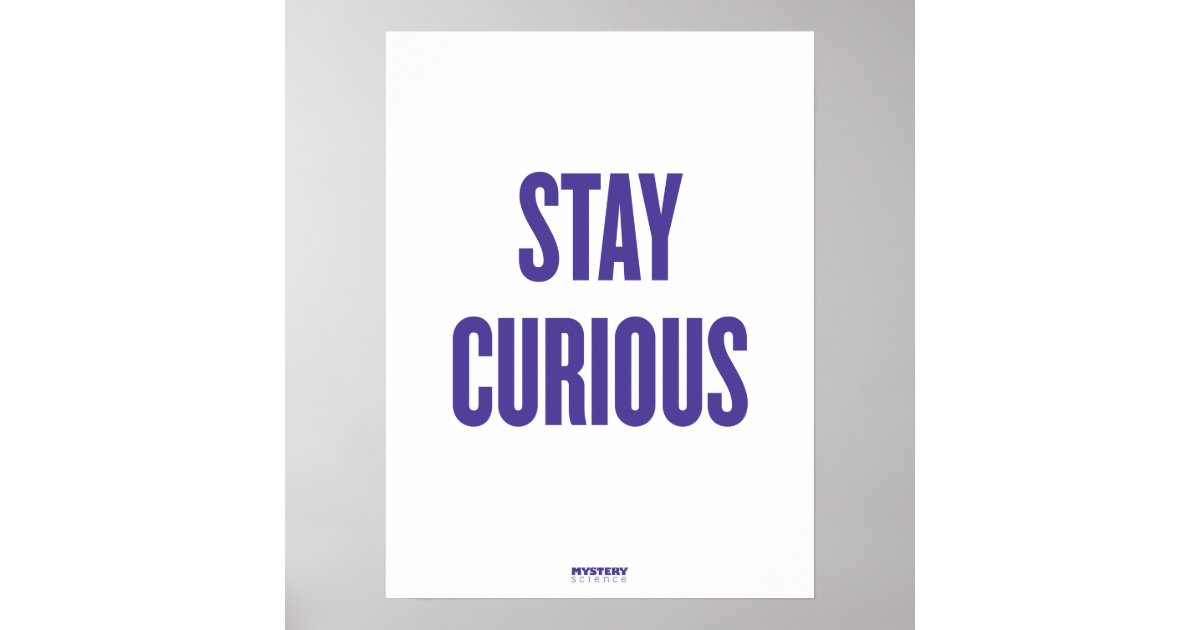 Mystery Science "Stay Curious" Poster | Zazzle