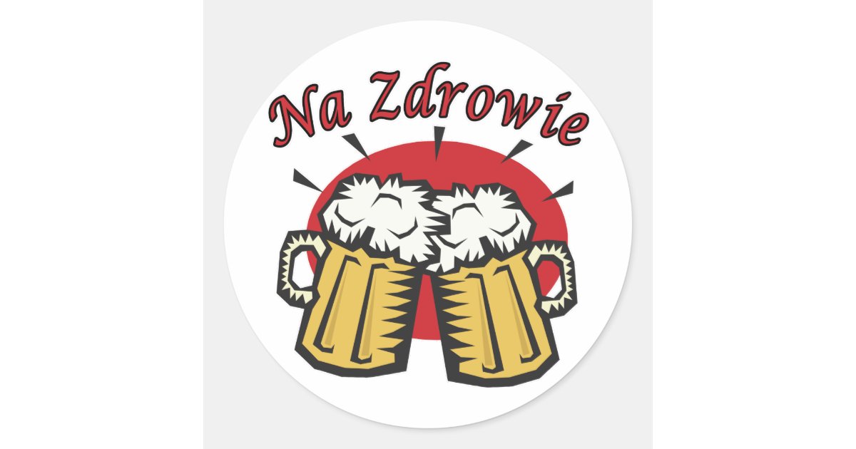 Na Zdrowie Toast With Beer Mugs Classic Round Sticker | Zazzle