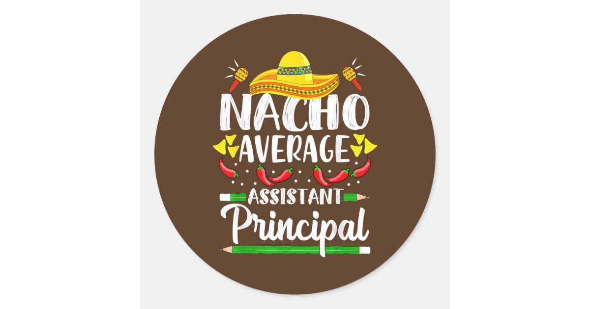 Nacho Average Assistant Principal Cinco De Mayo Classic Round Sticker ...