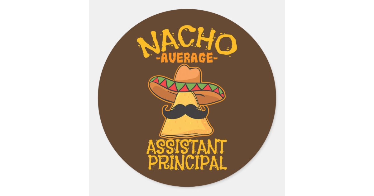 Nacho Average Assistant Principal Vice Teacher Classic Round Sticker ...