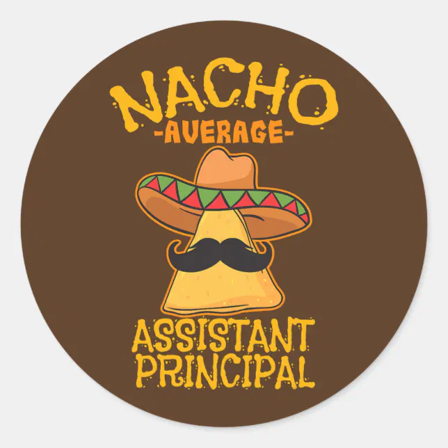 Nacho Average Assistant Principal Vice Teacher Classic Round Sticker ...