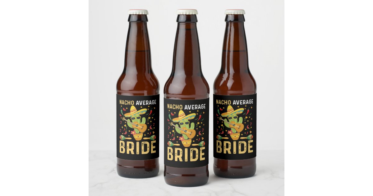 Nacho Average Bride Cinco De Mayo Mexican Wedding Beer Bottle Label ...