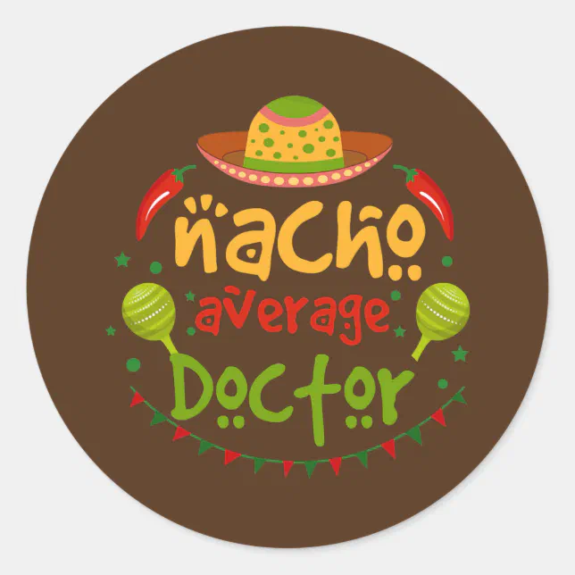 Nacho Average Doctor Cinco De Mayo Fiesta Classic Round Sticker | Zazzle