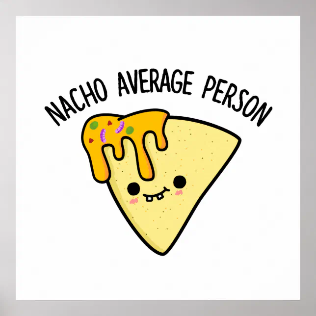 Nacho Average Person Funny Food Pun Poster | Zazzle