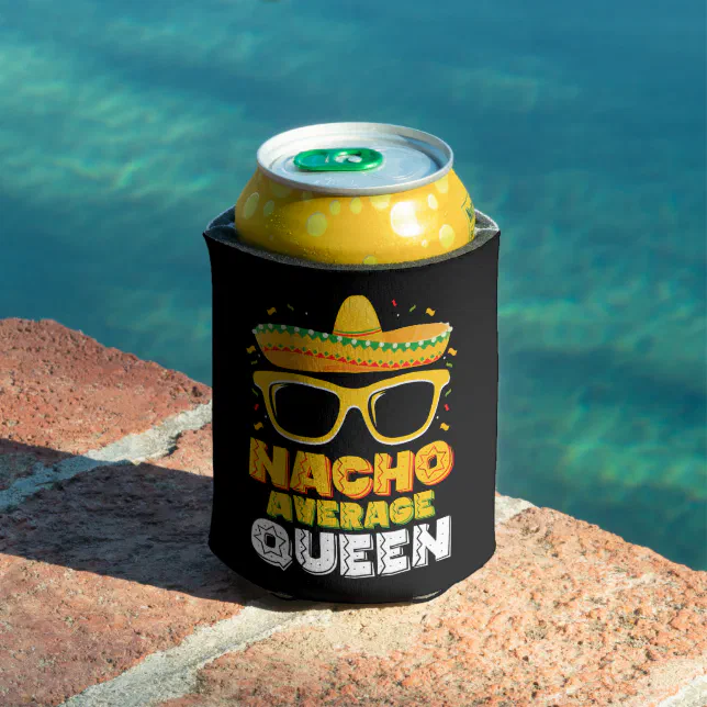 Nacho Average Queen Girl Family Cinco De Mayo Can Cooler | Zazzle