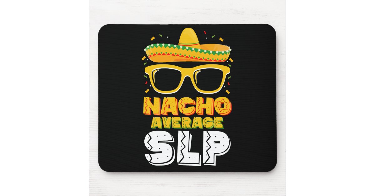 Nacho Average SLP Speech Language Pathologist Mouse Pad | Zazzle