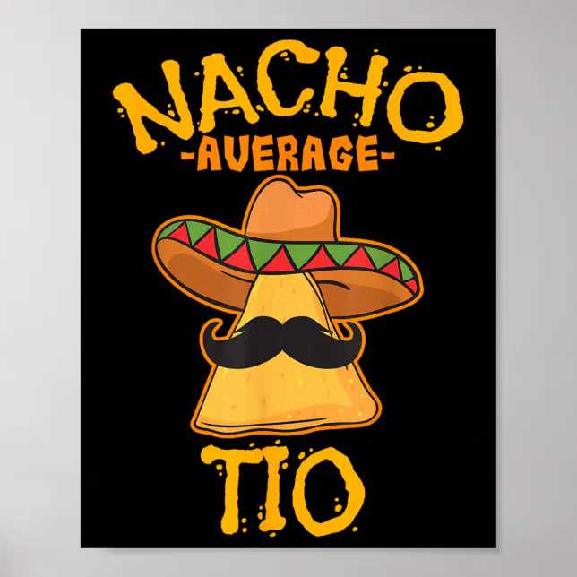 Nacho Average Tio Mexican Dish Uncle Cinco De Mayo Poster | Zazzle