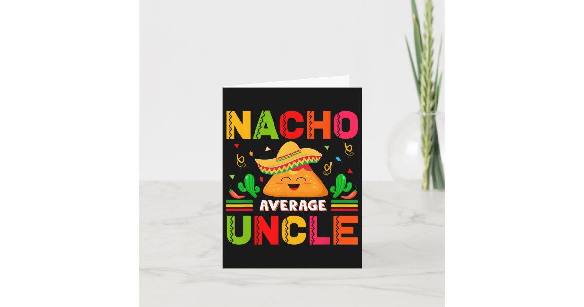 Nacho Average Uncle Family Men Fathers Day Card | Zazzle