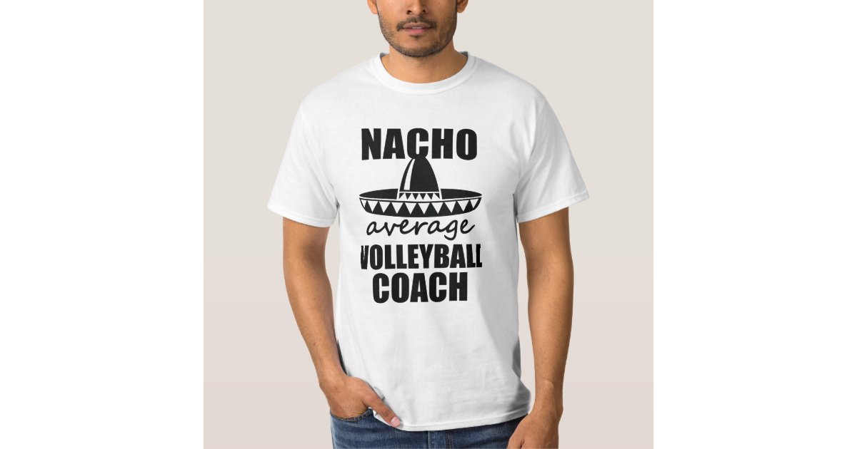 Nacho average Volleyball coach shirt mens gift | Zazzle