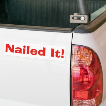 "Nailed It" bumper sticker | Zazzle