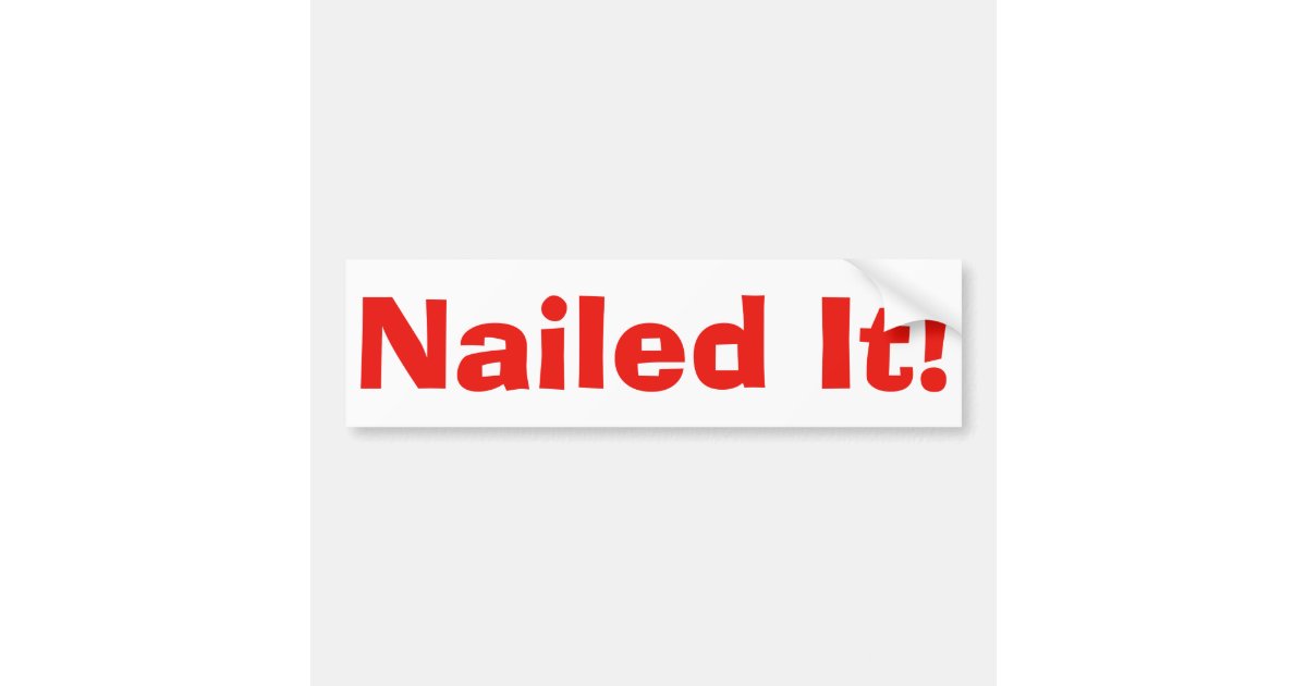 "Nailed It" bumper sticker | Zazzle