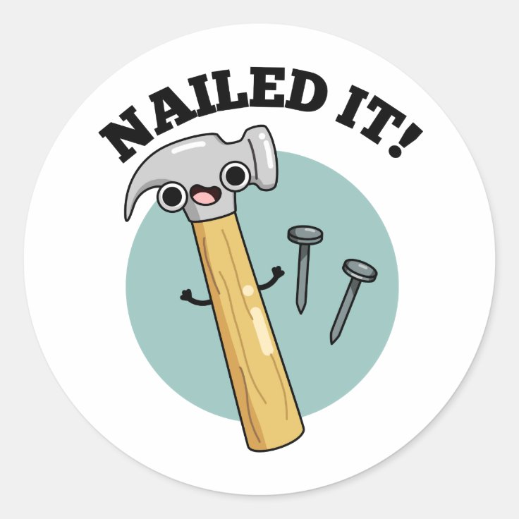 Nailed It Funny Hammer Nail Pun Classic Round Sticker | Zazzle