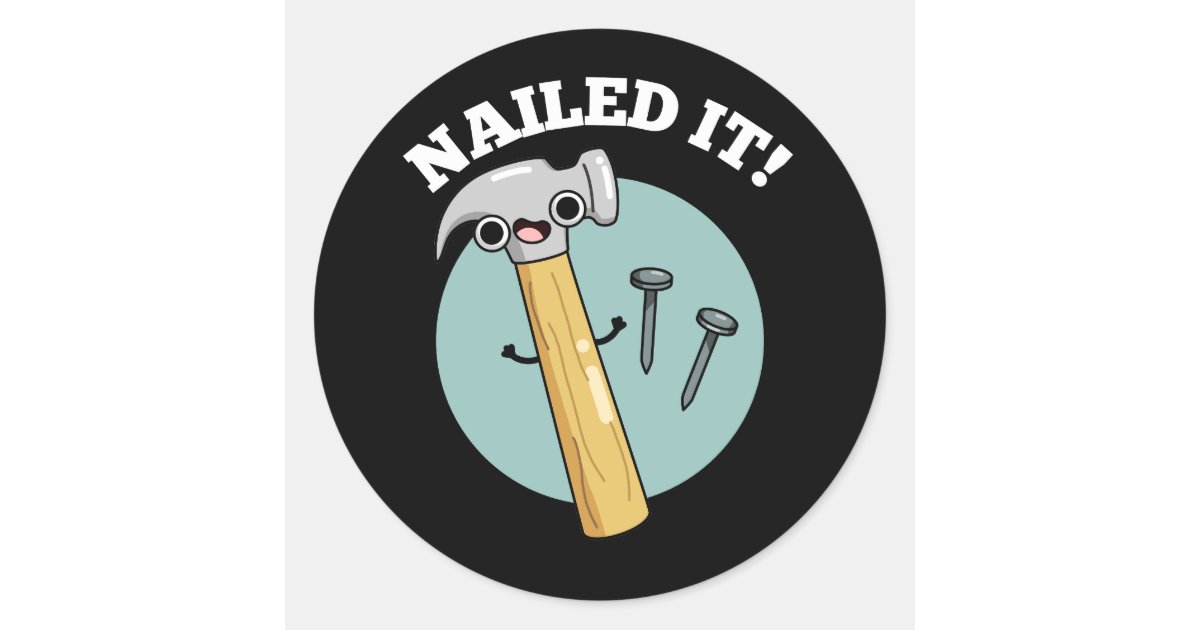 Nailed It Funny Hammer Nail Pun Dark BG Classic Round Sticker | Zazzle