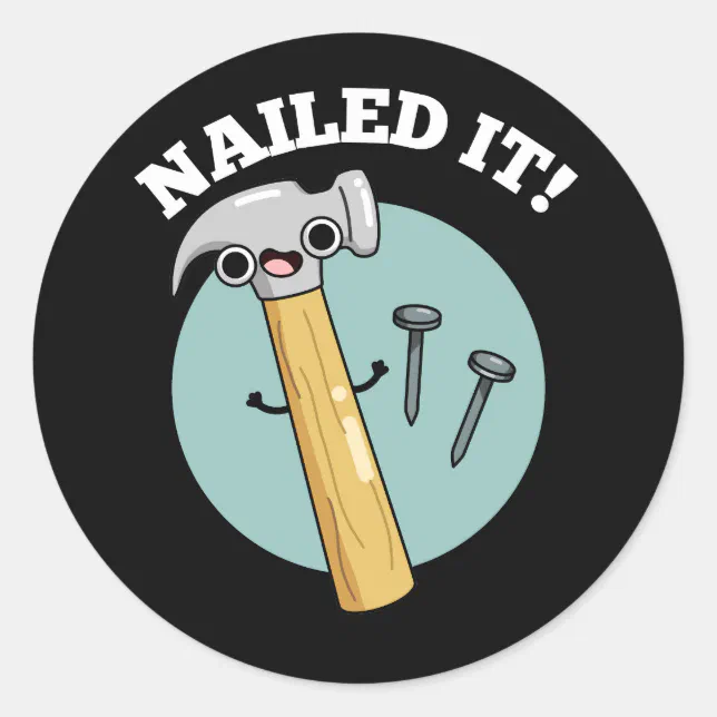 Nailed It Funny Hammer Nail Pun Dark BG Classic Round Sticker | Zazzle